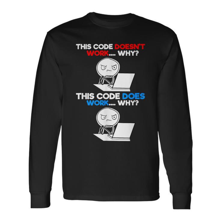 Programmer Code Works Why Meme I Programmer Long Sleeve T-Shirt - Monsterry