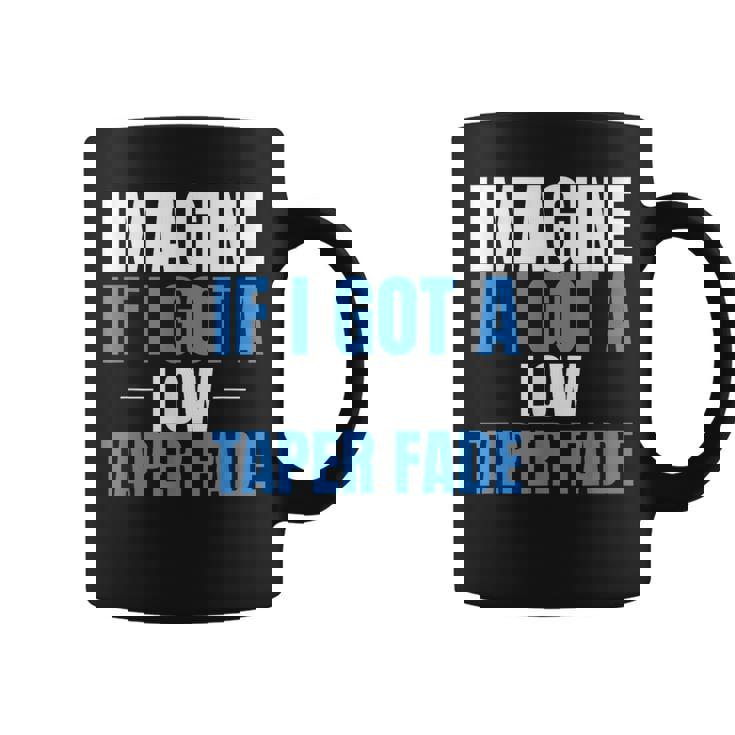 Imagine If I Got A Low Taper Fade Ironic Meme Graphic Print Coffee Mug ...