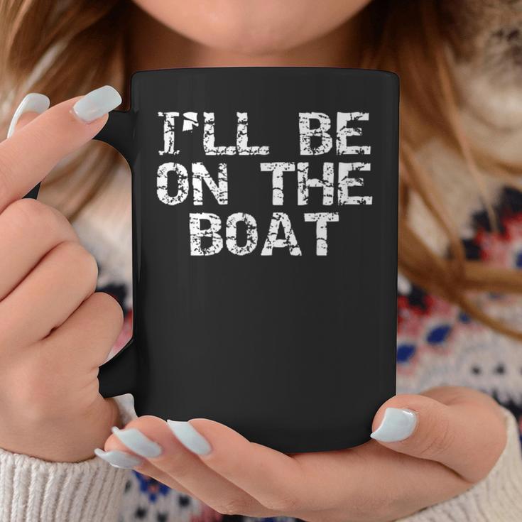 I'll Be On The Boat Boater & Boating Coffee Mug - Seseable