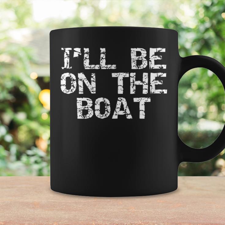 I'll Be On The Boat Boater & Boating Coffee Mug - Seseable