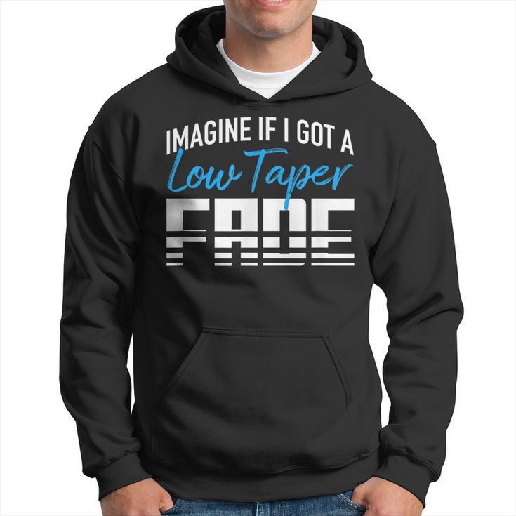 Imagine If I Got A Low Taper Fade Hairstyle Meme Hoodie - Monsterry