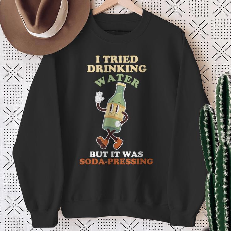I Tried Drinking Water But It Was Soda-Pressing Sweatshirt - Monsterry