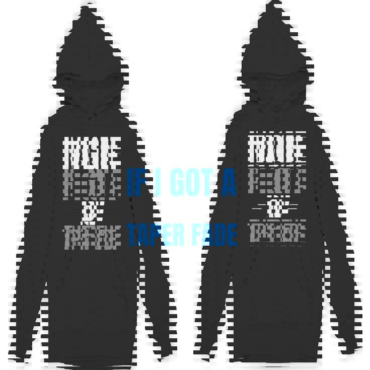 Imagine If I Got A Low Taper Fade Ironic Meme Unisex Hoodie - Monsterry