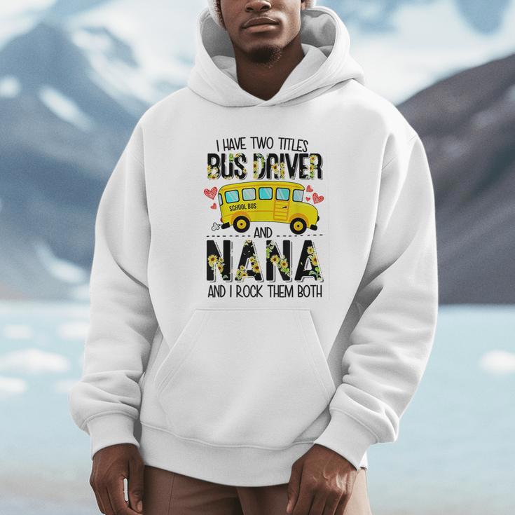 I Have Two Titles Bus Driver And Nana Unisex Hoodie Monsterry