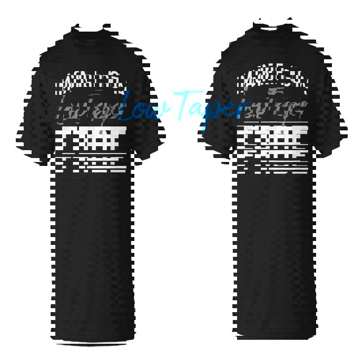 Imagine If I Got A Low Taper Fade Hairstyle Meme T-Shirt - Monsterry