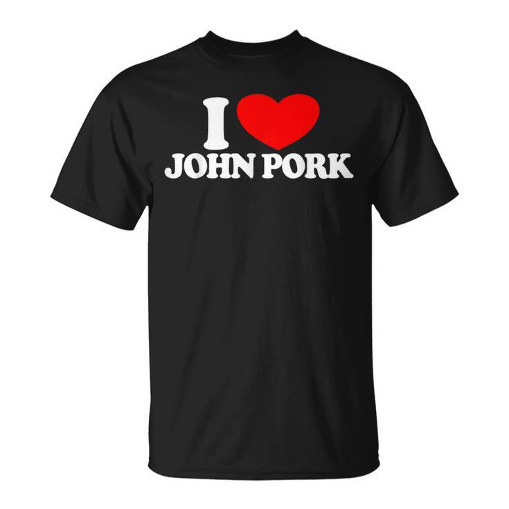 I Love John Pork Red Heart John Pork Meme John Pork T-Shirt | Mazezy