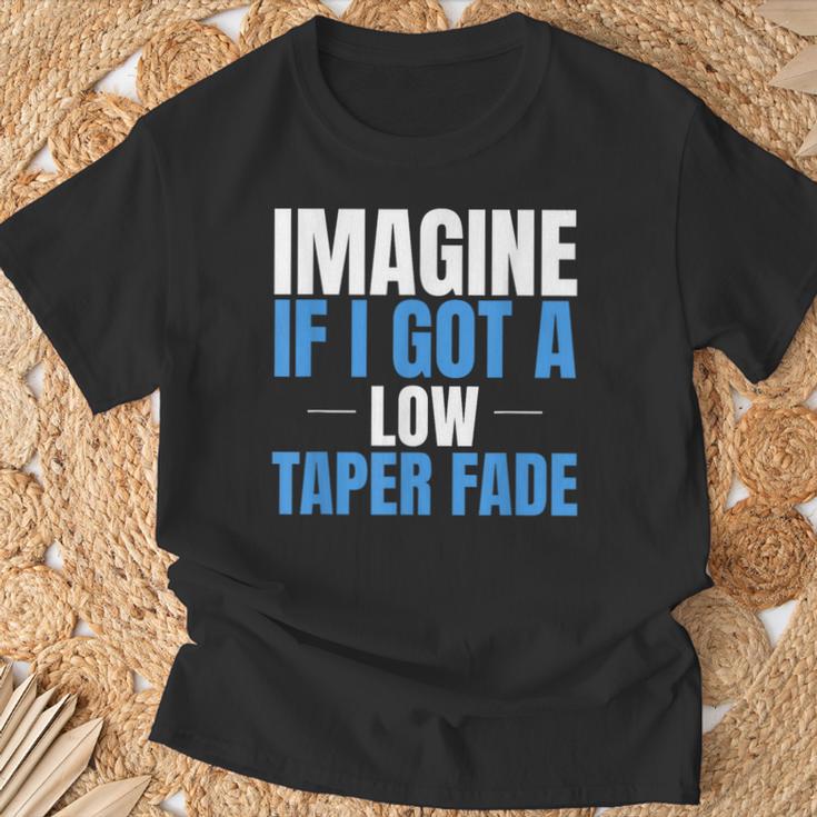 Imagine If I Got A Low Taper Fade Ironic Meme T-shirt - Monsterry UK